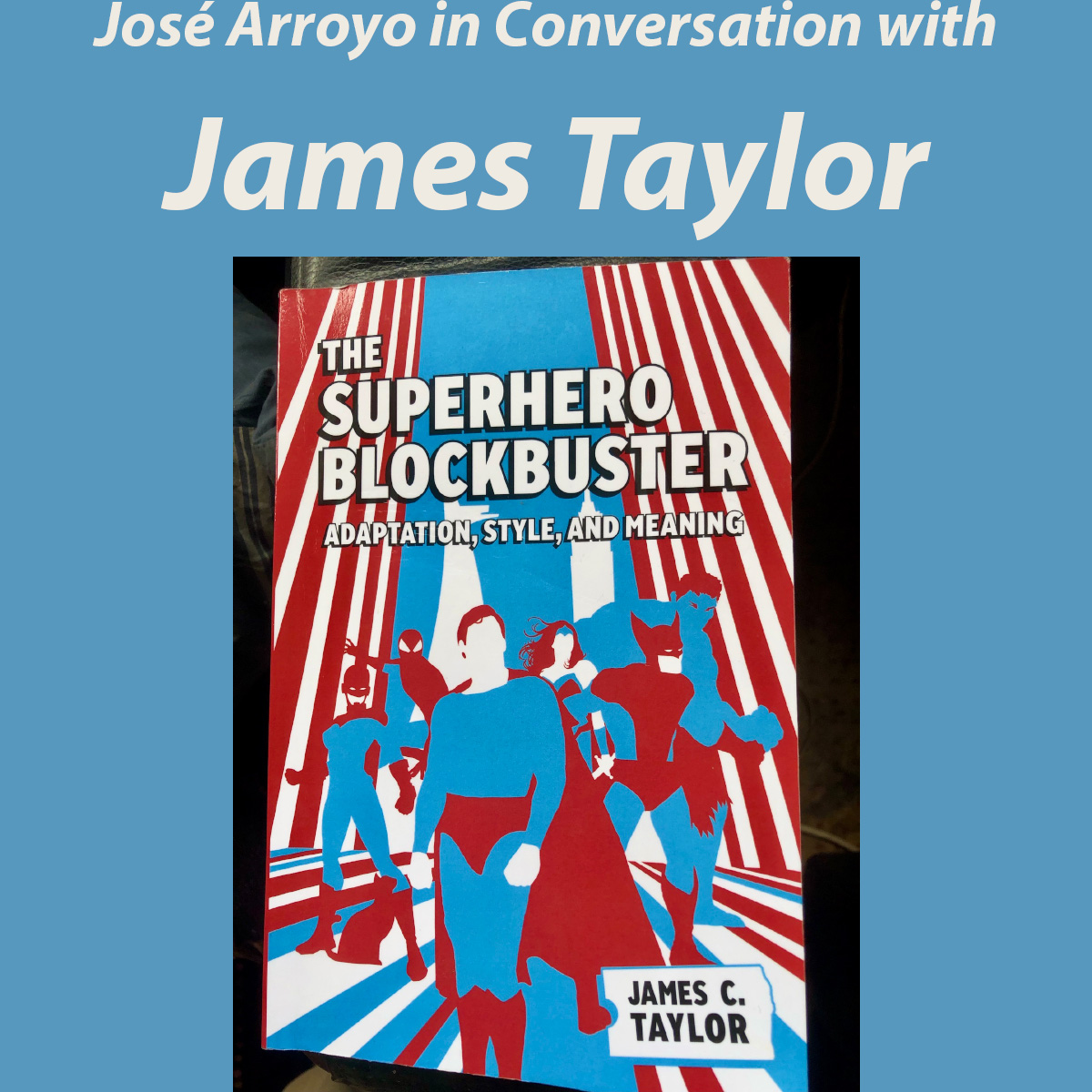 Jose Arroyo in Conversation with James Taylor on ….THE SUPERHERO ...