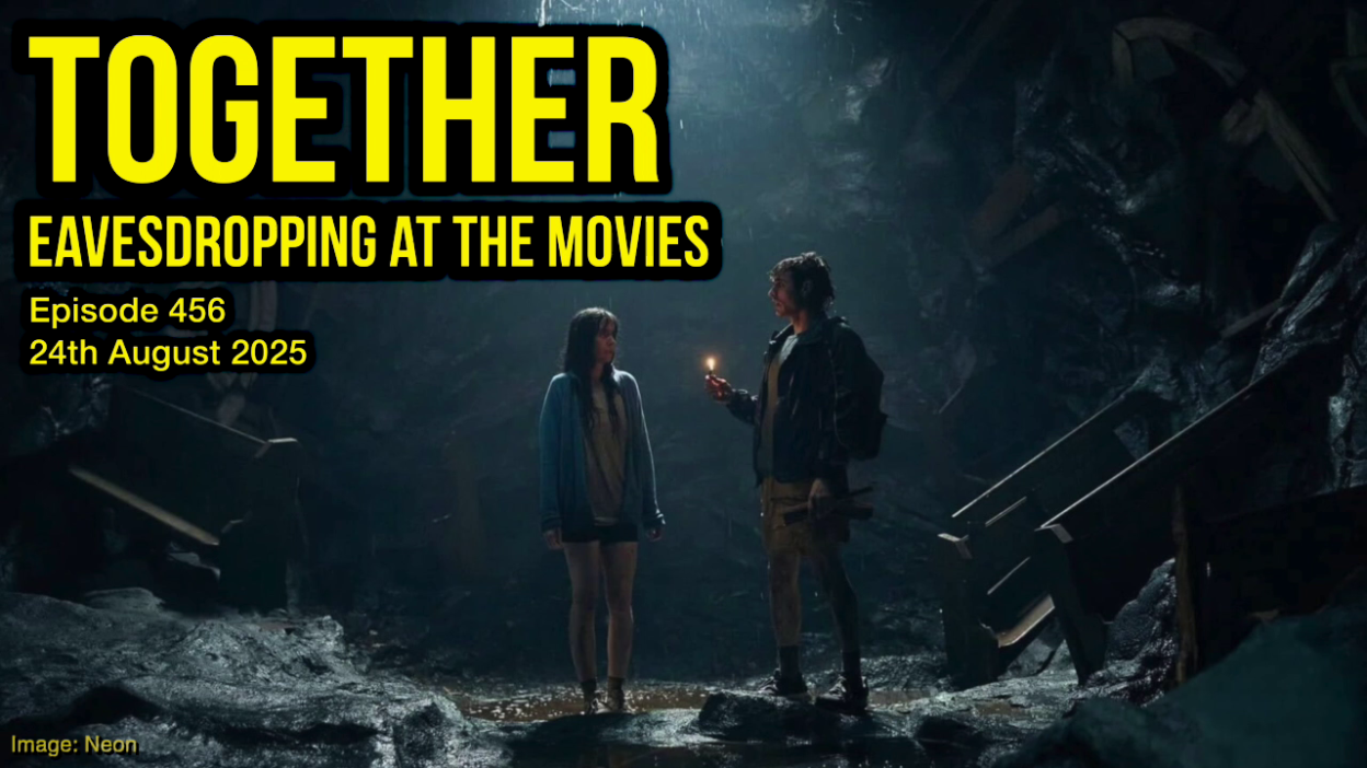 Eavesdropping at the Movies: 456 – Together | First Impressions